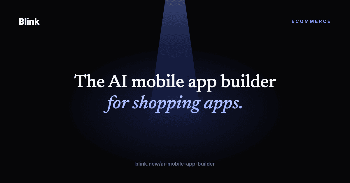 Blink, the AI mobile app builder for shopping apps.
