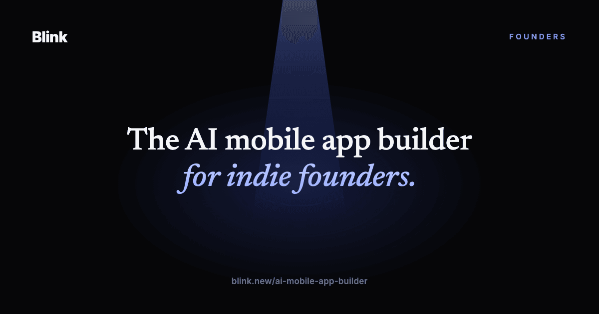 Blink, the AI mobile app builder for indie founders.
