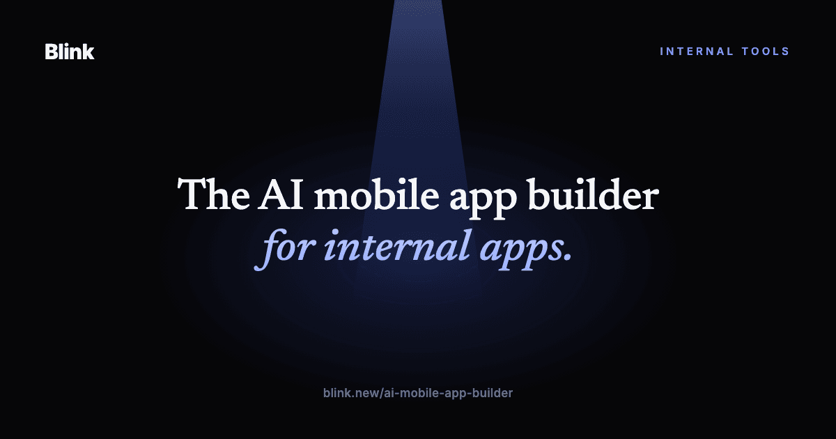 Blink, the AI mobile app builder for internal apps.