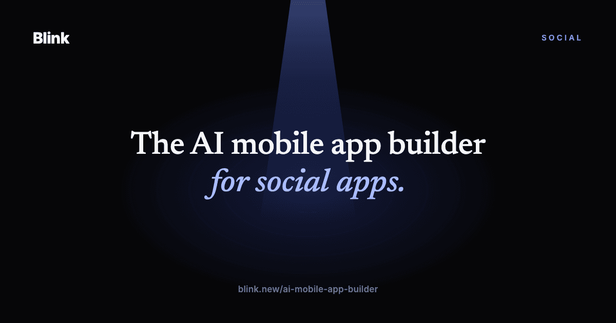 Blink, the AI mobile app builder for social apps.
