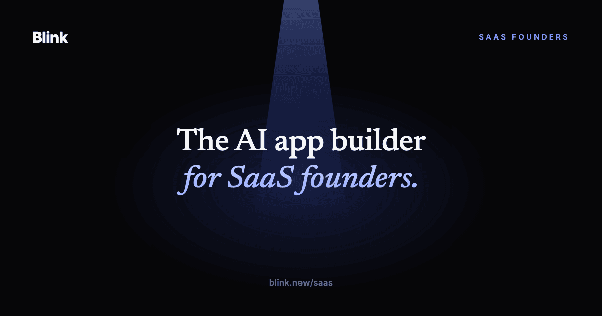 Blink, the AI app builder for SaaS founders.