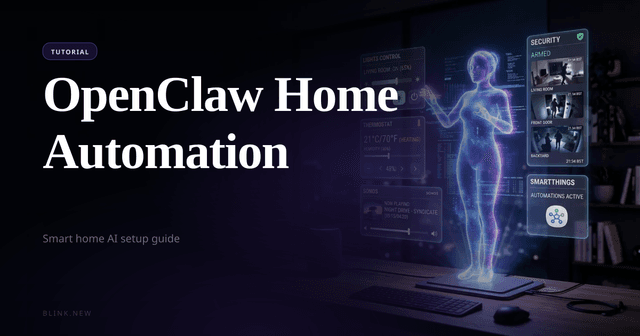 OpenClaw Home Automation: Smart Home AI Setup Guide 2026 | Blink Blog