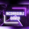 INCORRIGIBLE GAMER