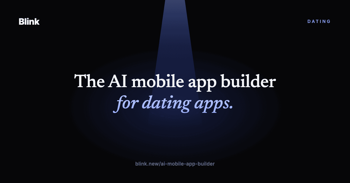 Blink, the AI mobile app builder for dating apps.